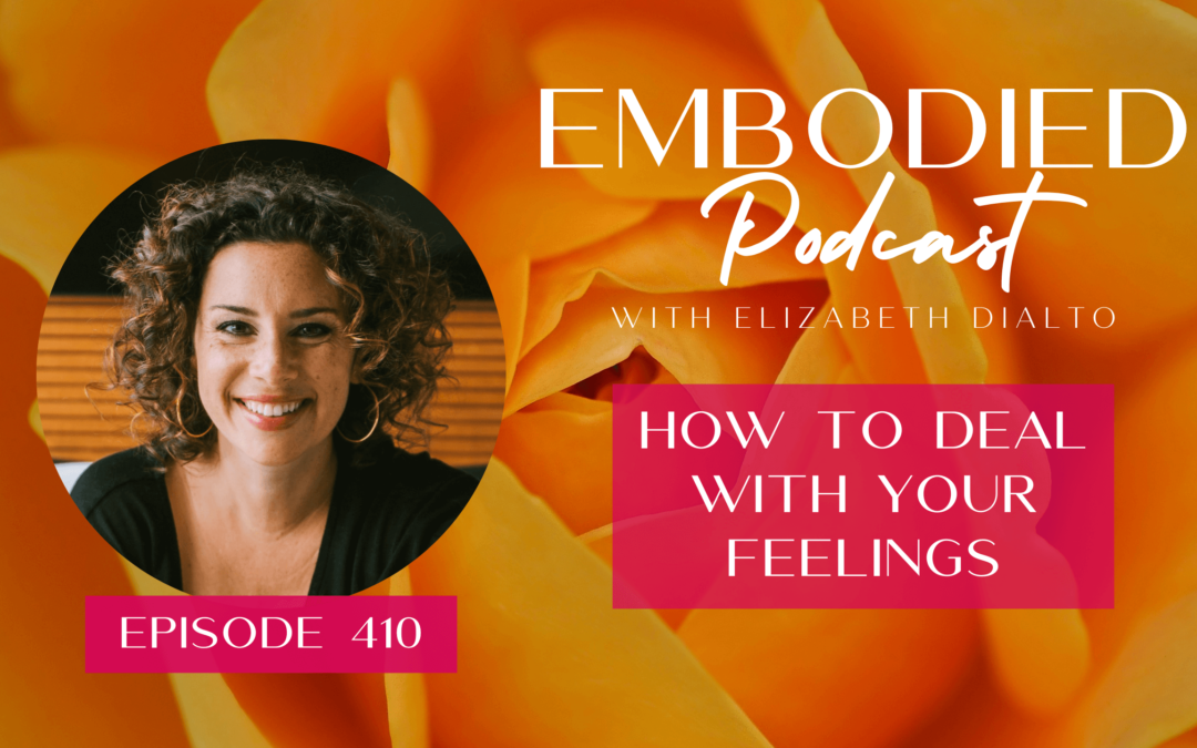 How To Deal With Your Feelings - Elizabeth DiAlto